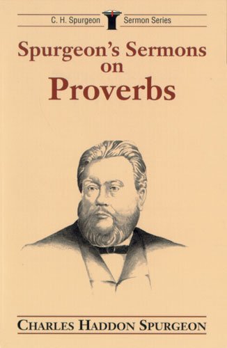 Spurgeon's Sermons on Proverbs by Charles H. Spurgeon (9780825437946 ...